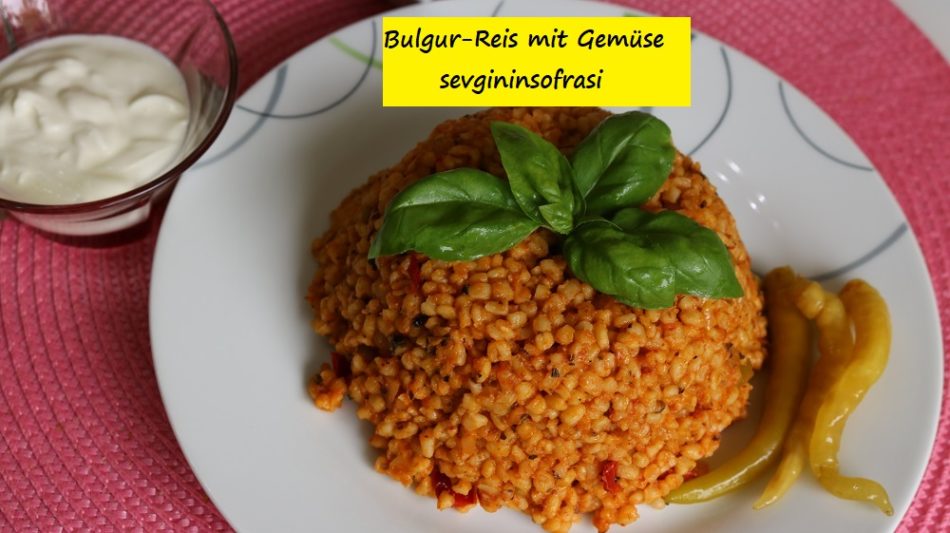 Bulgur-Reis mit Gemüse – Sevginin Sofrasi